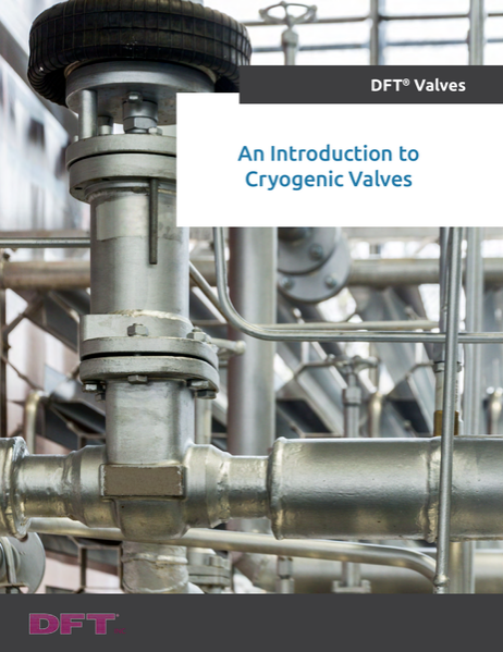 An Introduction to Cryogenic Valves | DFT® Inc